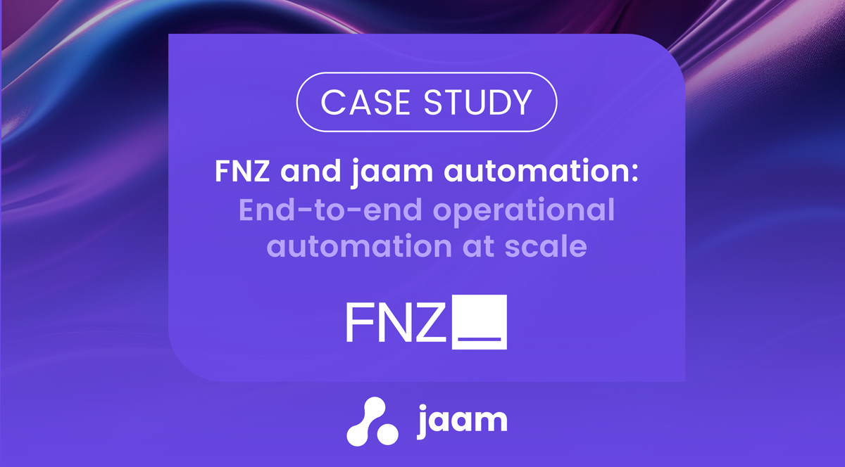 FNZ and jaam automation: End-to-end operational automation at scale ...